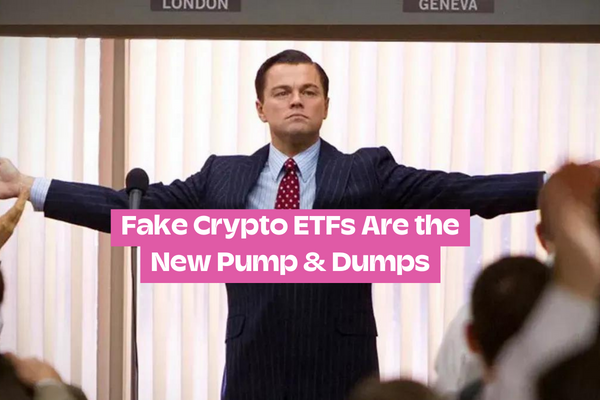 Fake Crypto ETFs Are the New Pump & Dumps