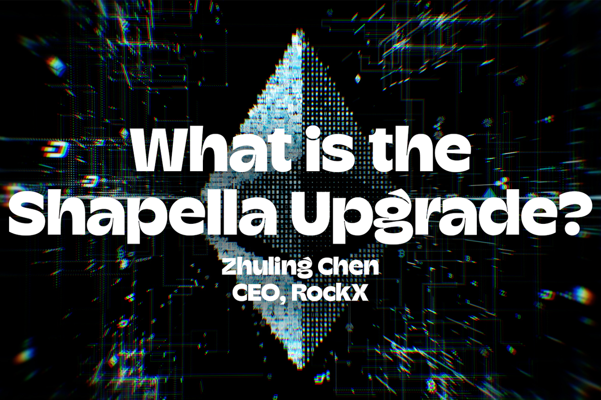 What is the Shapella Upgrade? ft. RockX's Zhuling Chen