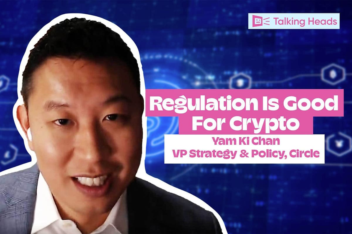 Talking Heads: Regulation Is Good For Crypto ft. Circle's Yam Ki Chan